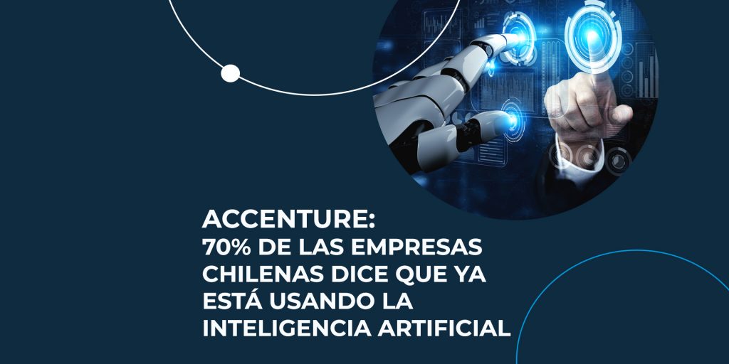 Accenture: 70% de las empresas chilenas dice que ya está usando la ...